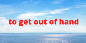 American Idioms | to get out of hand | POLY Languages